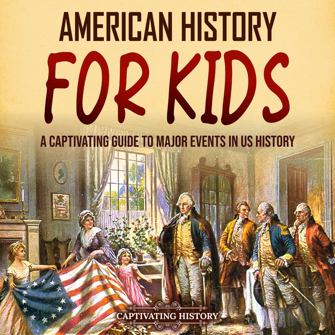 American History for Kids: A Captivating Guide to Major Events in US ...
