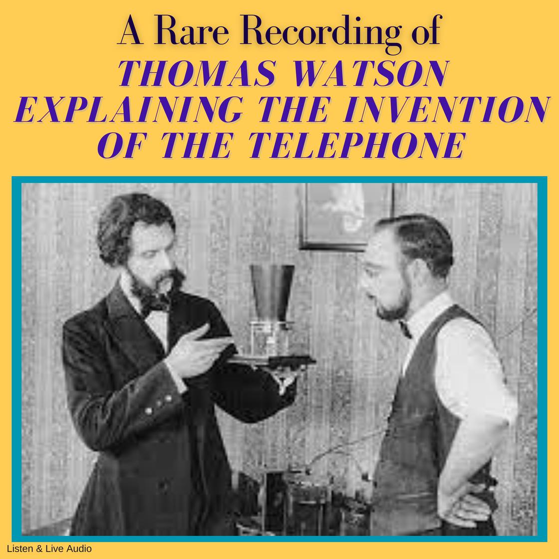 A Rare Recording of Thomas Watson Explaining the Invention of the ...
